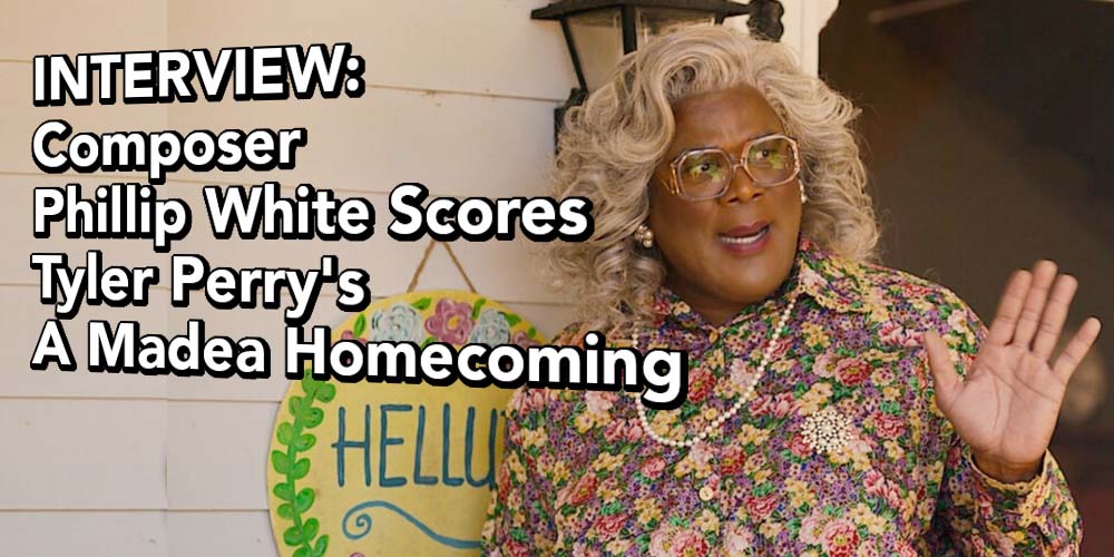 INTERVIEW: Composer Phillip White Scores Tyler Perry's A Madea Homecoming